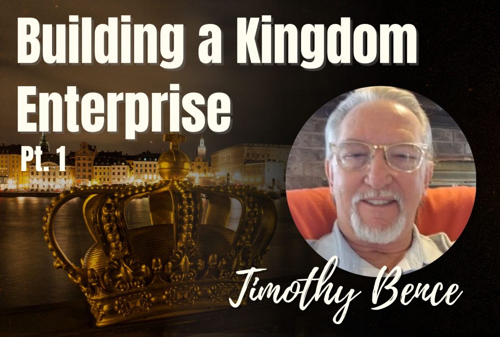 125: Pt. 1 Building a Kingdom Enterprise – Timothy Bence | Spiritual Business Coaching