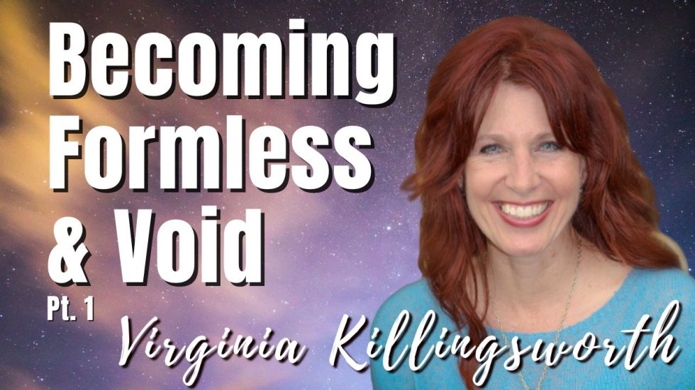 200: Pt. 1 Becoming Formless & Void | Virginia Killingsworth ...
